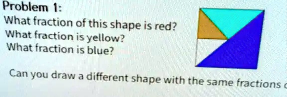 SOLVED: Problem I: What fraction of this shape is red? What fraction is ...