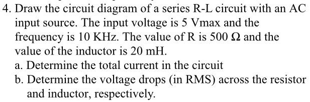 SOLVED: 4.Draw the circuit diagram of a series R-L circuit with an AC input source.The input ...