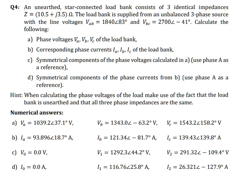 q4 an unearthed star connected load bank consists of 3 identical impedances z 105 j35 the load ...