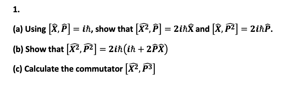 1 a usingxp ihshow thatx2p 2ihx andxp2 2ihp b show thatx2p22ihih 2px c calculate the commutator ...