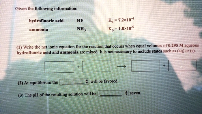 SOLVED: Given the following information: hydrofluoric acid HF Ka = 7.2 ...