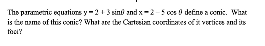 SOLVED: The parametric equations y = 2 + 3 sine and x = 2 - 5 cos 0 ...