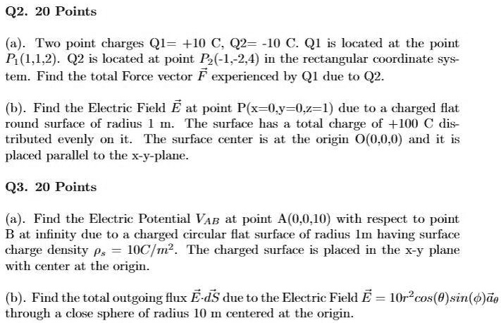 SOLVED: Q2.20 Points Two point charges Q1=+10 C and Q2=-10 C. Q1 is located at the point P(1,1,2 ...