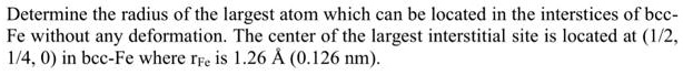 SOLVED: Determine the radius of the largest atom which can be located in the interstices of bcc ...