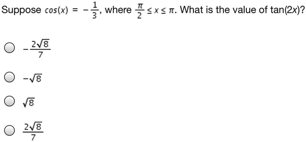Suppose cos(x) = -(1)/(3), where (π)/(2)≤ x ≤π. What is the value of ...