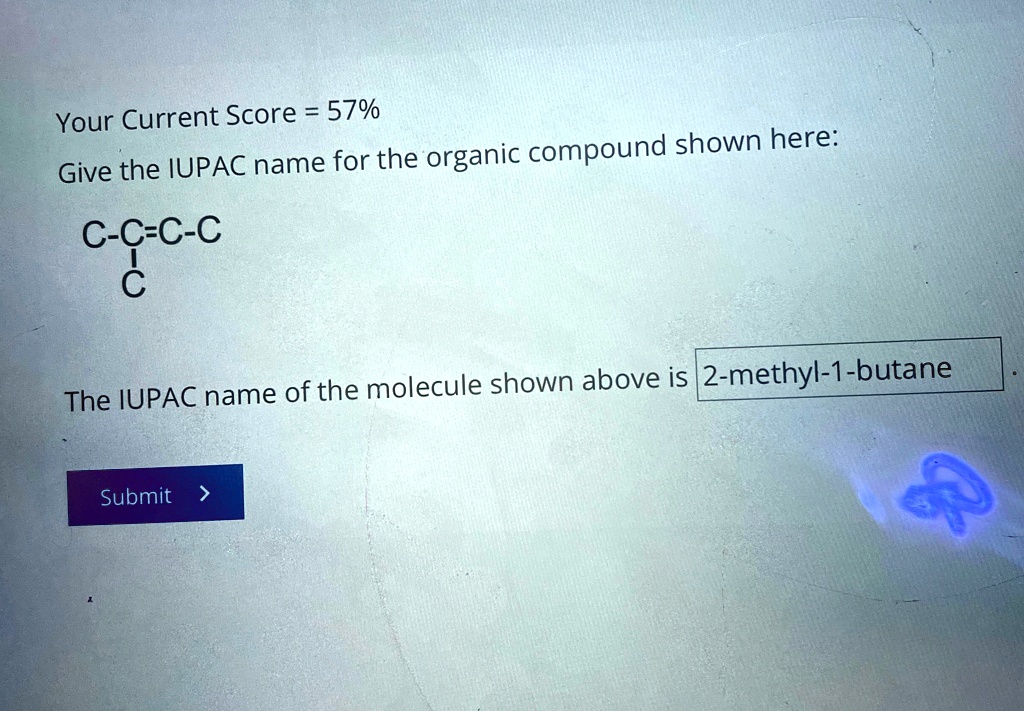 your current score 57 give the iupac name for the organic compound ...