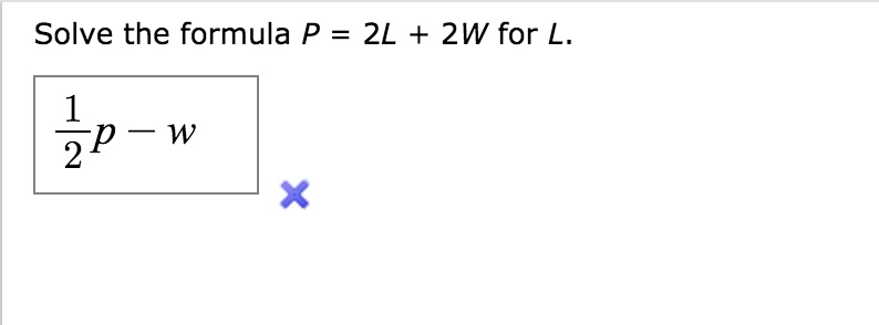 SOLVED: Solve the formula P = 2L + 2W for L 2 p -w