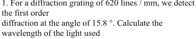 SOLVED: 1.For a diffraction grating of 620 lines mm; we detect the first order diffraction at ...