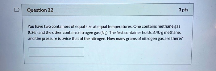 SOLVED: Question 22 3 pts You have two containers of equal size at equal temperatures One ...