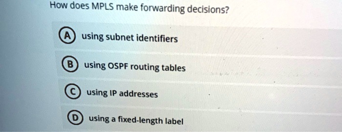 Solved How Does Mpls Make Forwarding Decisions Using Subnet Identifiers Using Ospf Routing