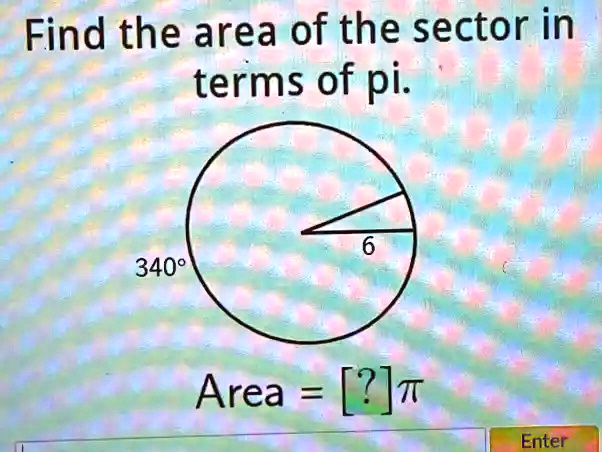VIDEO solution: Find the area of the sector in terms of pi: 3409 Area ...