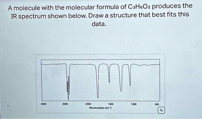 SOLVED: Texts: A molecule with the molecular formula of C3H6O2 produces ...