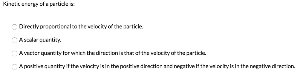 kinetic energy of a particle is directly proportional to the velocity of the particle a scalar ...