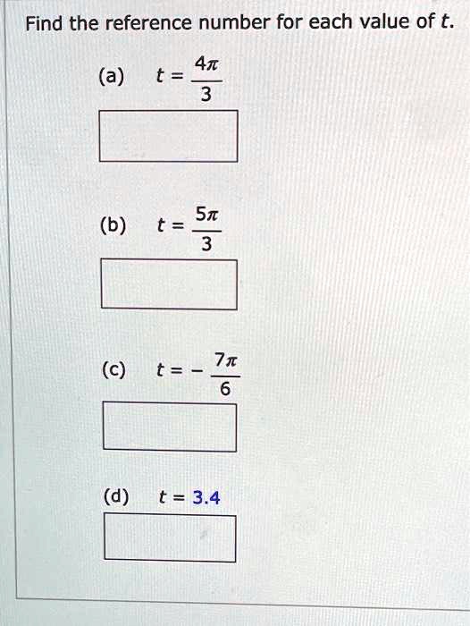 SOLVED: Find the reference number for each value of t. 41 t = (a) St 3 (b) 7t (c) (d) t =3.4