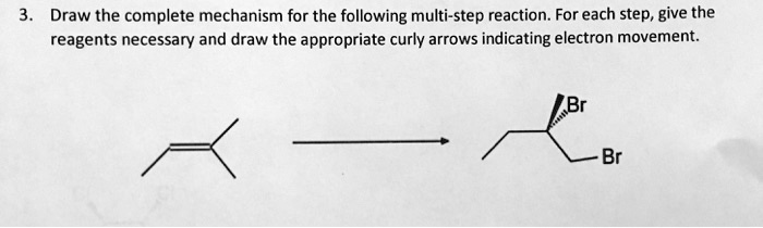 SOLVED: Draw the complete mechanism for the following multi-step reaction For each step, give ...