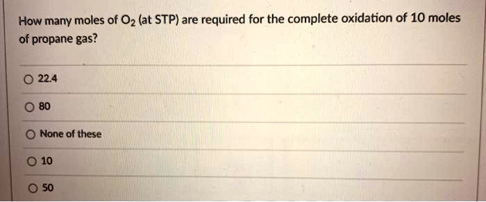 SOLVED: How many moles of O2 (at STP) are required for the complete ...