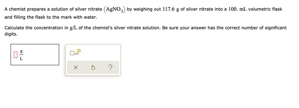 SOLVED: A chemist prepares solution of silver nitrate AgNO3 by weighing ...