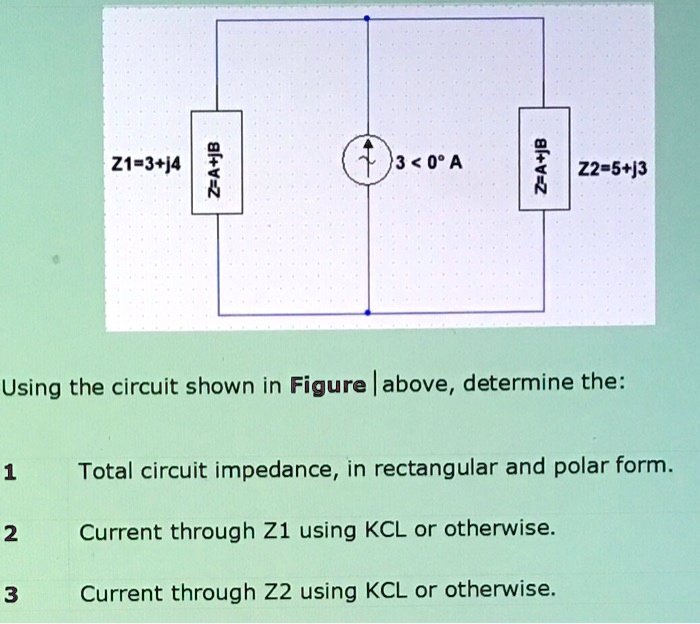 SOLVED: Z1 = 3 + j4 Z = A + jB Z2 = 5 + j3 Using the circuit shown in Figure above, determine ...
