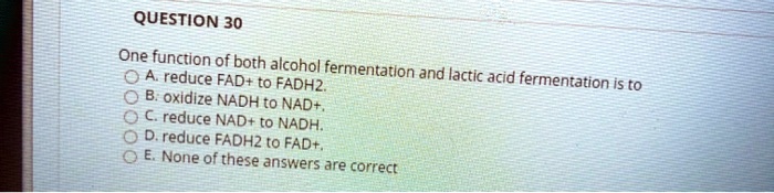 QUESTION 30 One function of both alcohol fermentation and lactic acid ...