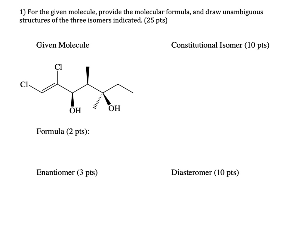 SOLVED:1) For the given molecule, provide the molecular formula, and draw unambiguous structures ...
