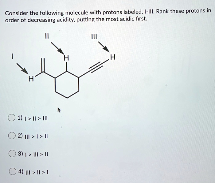 SOLVED: Consider the following molecule with protons labeled, 1-III: Rank these protons in order ...