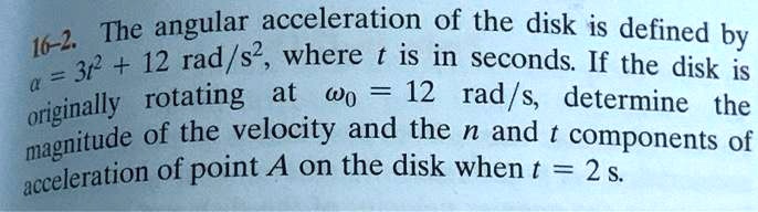 SOLVED: The angular acceleration of the disk is defined as Î± = 30 + 12 rad/s^2, where t is in ...
