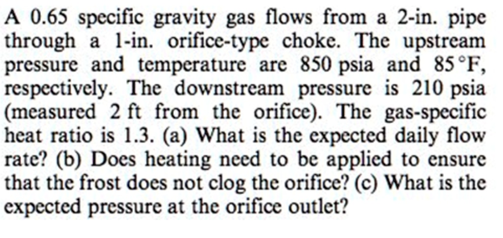 A 0.65 specific gravity gas flows from a 2-in. pipe through a 1-in. orifice-type choke. The ...