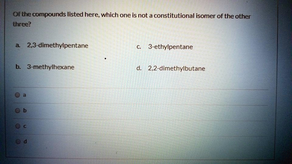 SOLVED: Orthe compounds listed here; which one is not a constitutional ...