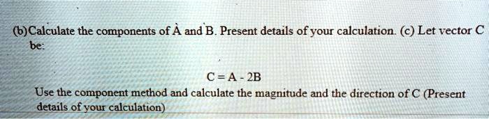 6calculate the components of a and b present details of your ...