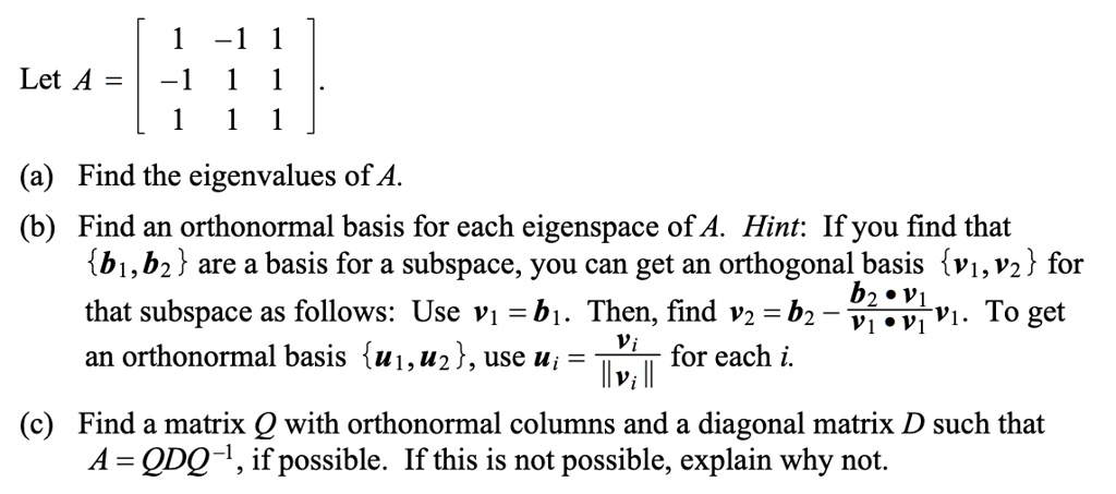 SOLVED:Let A = Find the eigenvalues of A. (6) Find an orthonormal basis for each eigenspace of A ...