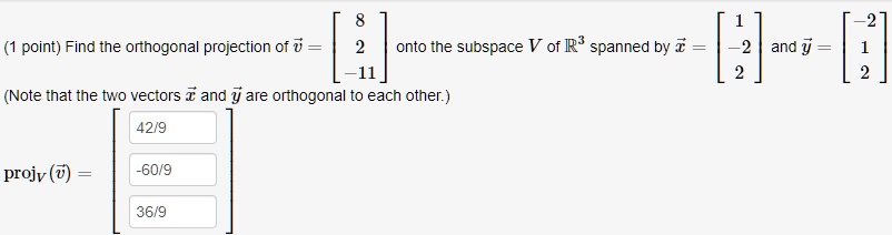 SOLVED: point) Find the orthogonal projection of U onto the subspace V of R? spanned by € and y ...