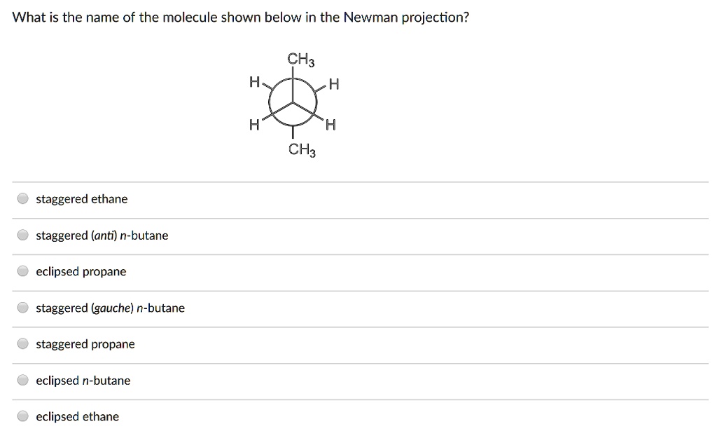 What is the name of the molecule shown below in the Newman projection ...