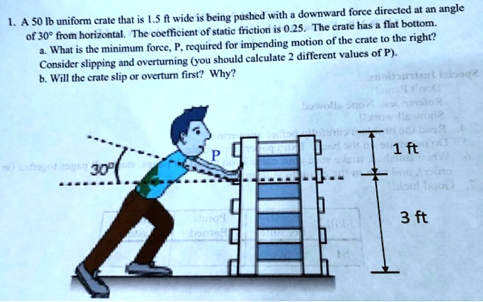 SOLVED: A 50 lb uniform crate that is 1.5 ft wide is being pushed with ...