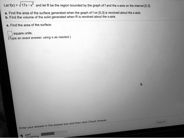 let fx v 17x x and iet r be the region bounded by the graph of f and the x axis on he interval ...