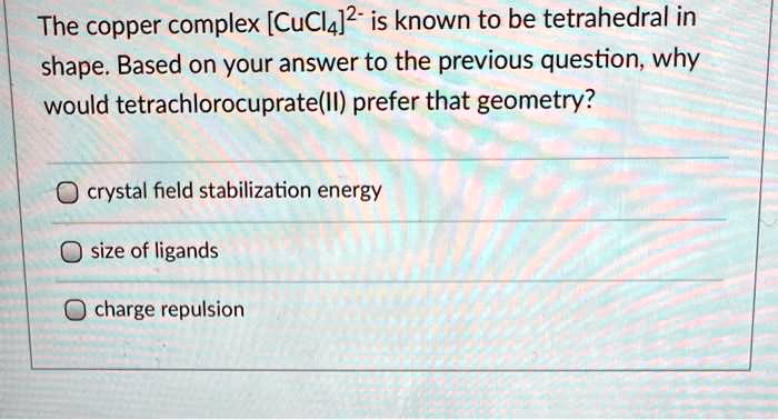SOLVED: The copper complex [CuCl4]^- is known to be tetrahedral in ...