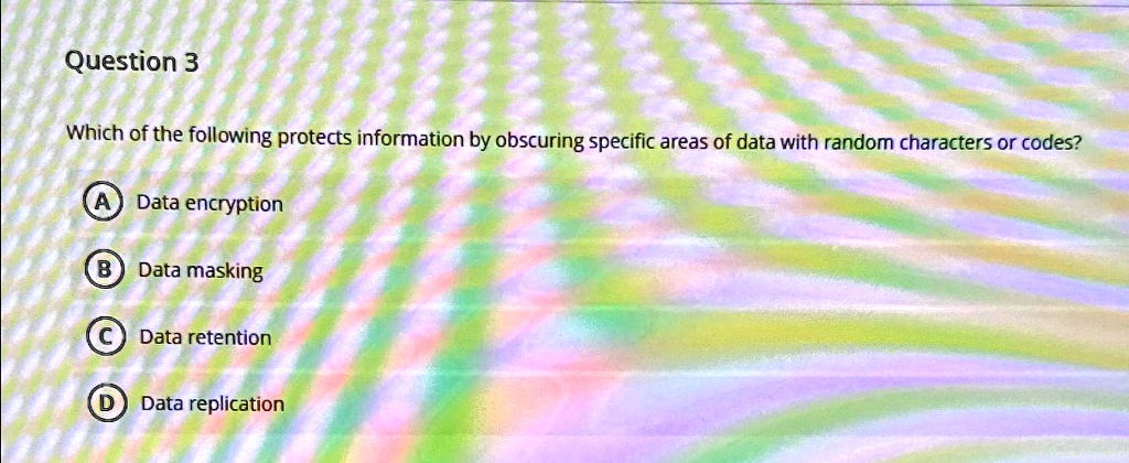 SOLVED: Question 3 Which of the following protects information by ...