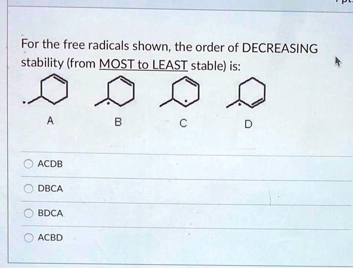 SOLVED: For the free radicals shown, the order of DECREASING stability ...