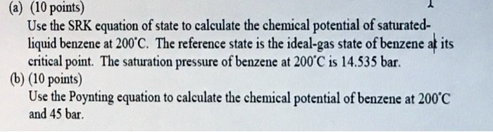 (a) (10 points) Use the SRK equation of state to calculate the chemical ...