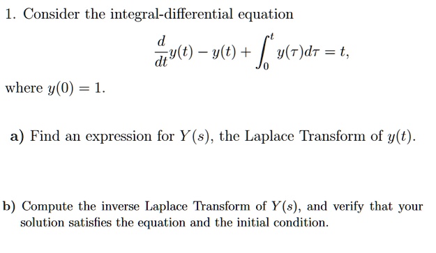 SOLVED: Consider the integral-differential equation: y(T)dT = t where y(0) = 1. a) Find an ...