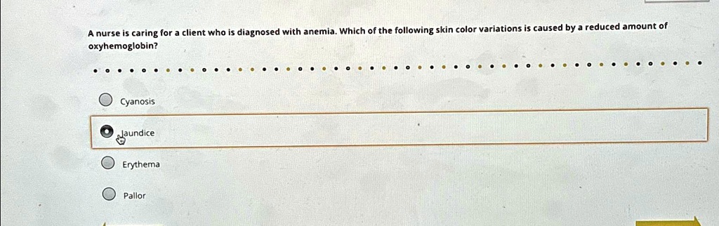 a nurse is caring for a client who is diagnosed with anemia which of ...