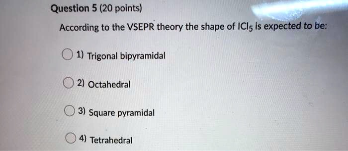 SOLVED: Question 5 (20 points) According to the VSEPR theory the shape ...