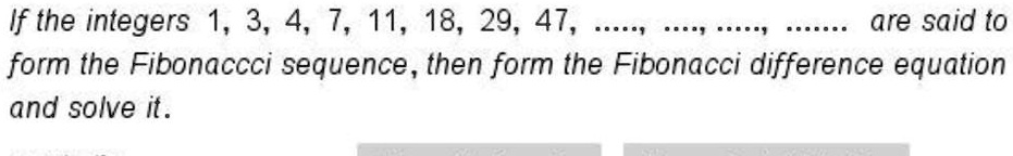 if the integers 1 3 4 7 11 18 29 47 are said t0 form the fibonaccci sequence then form the ...