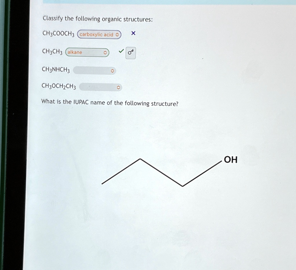 Classify the following organic structures: CH3COOCH3 carboxylic acid CH3CH3 alkane CH3NHCH3 ...