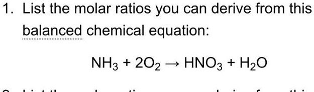 SOLVED: List the molar ratios you can derive from this balanced chemical equation: NH3 + 2O2 ...