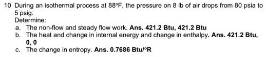 10 During an isothermal process at 88°F, the pressure on 8 lb of air ...