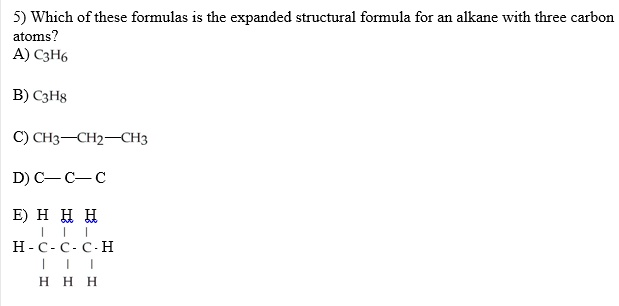 SOLVED: Which of these formulas is the expanded structural formula for an alkane with three ...