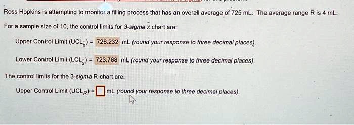 SOLVED: I need the answer to the upper control limit and lower control limit for the R-chart. I ...
