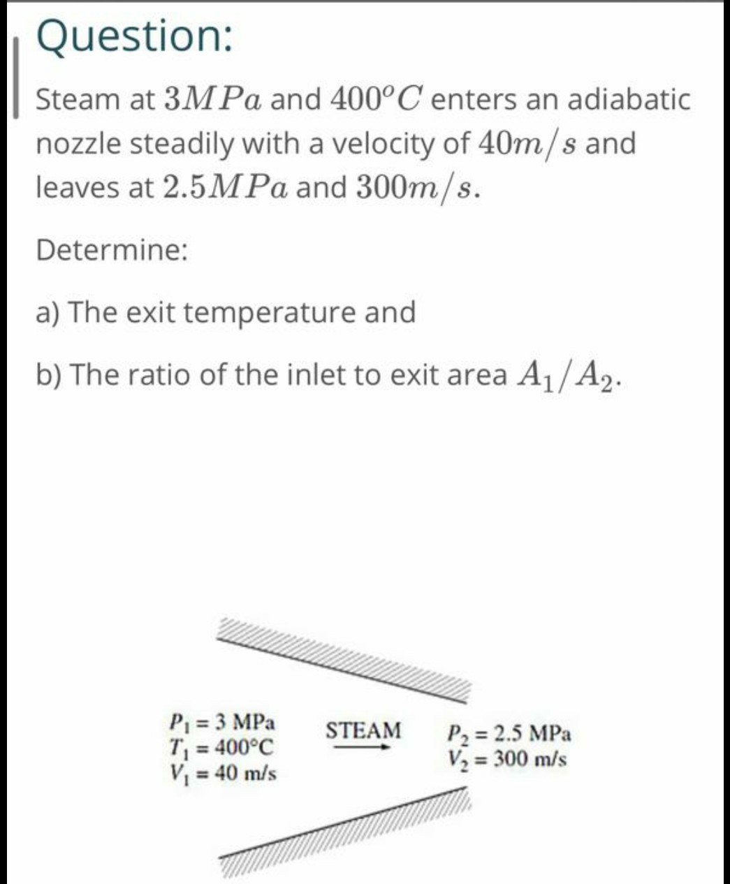 SOLVED: Question: Steam at 3 MPa and 400^∘C enters an adiabatic nozzle steadily with a velocity ...