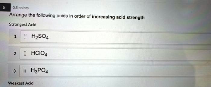 SOLVED: Arrange the following acids in order of increasing acid strength: Weakest Acid H3PO4 ...