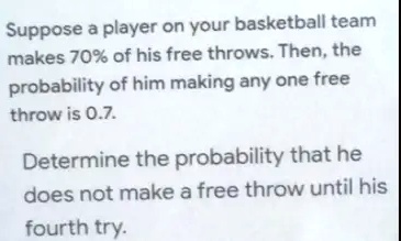 SOLVED: Suppose player on your basketball team makes 70% of his free ...